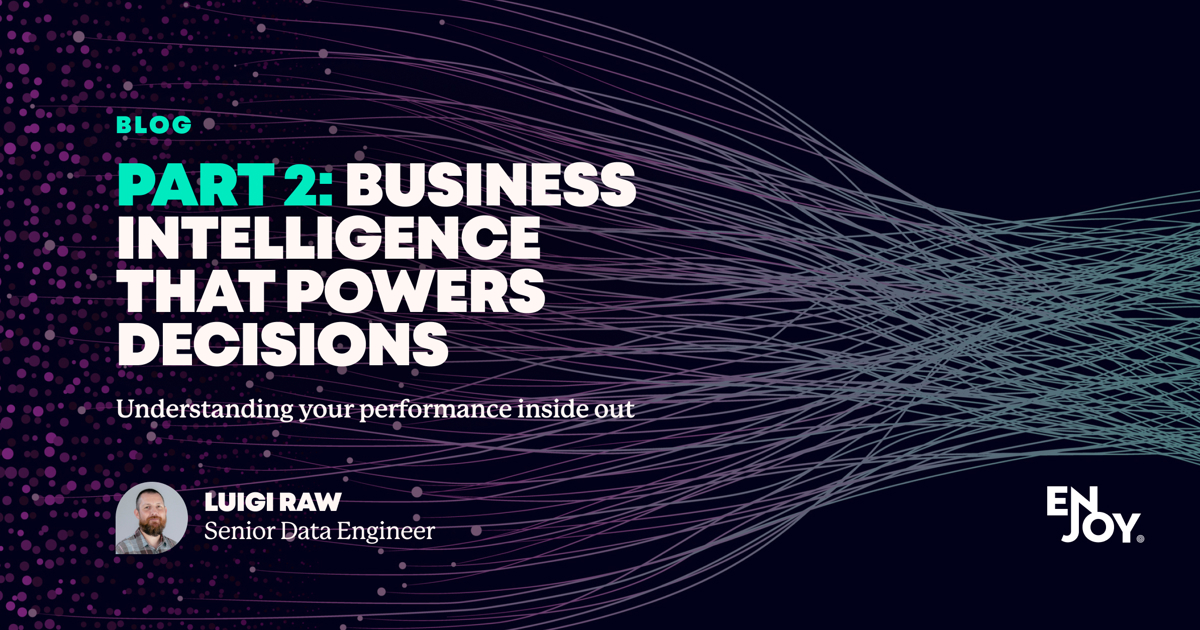 Part 2 - Business intelligence that powers decisions